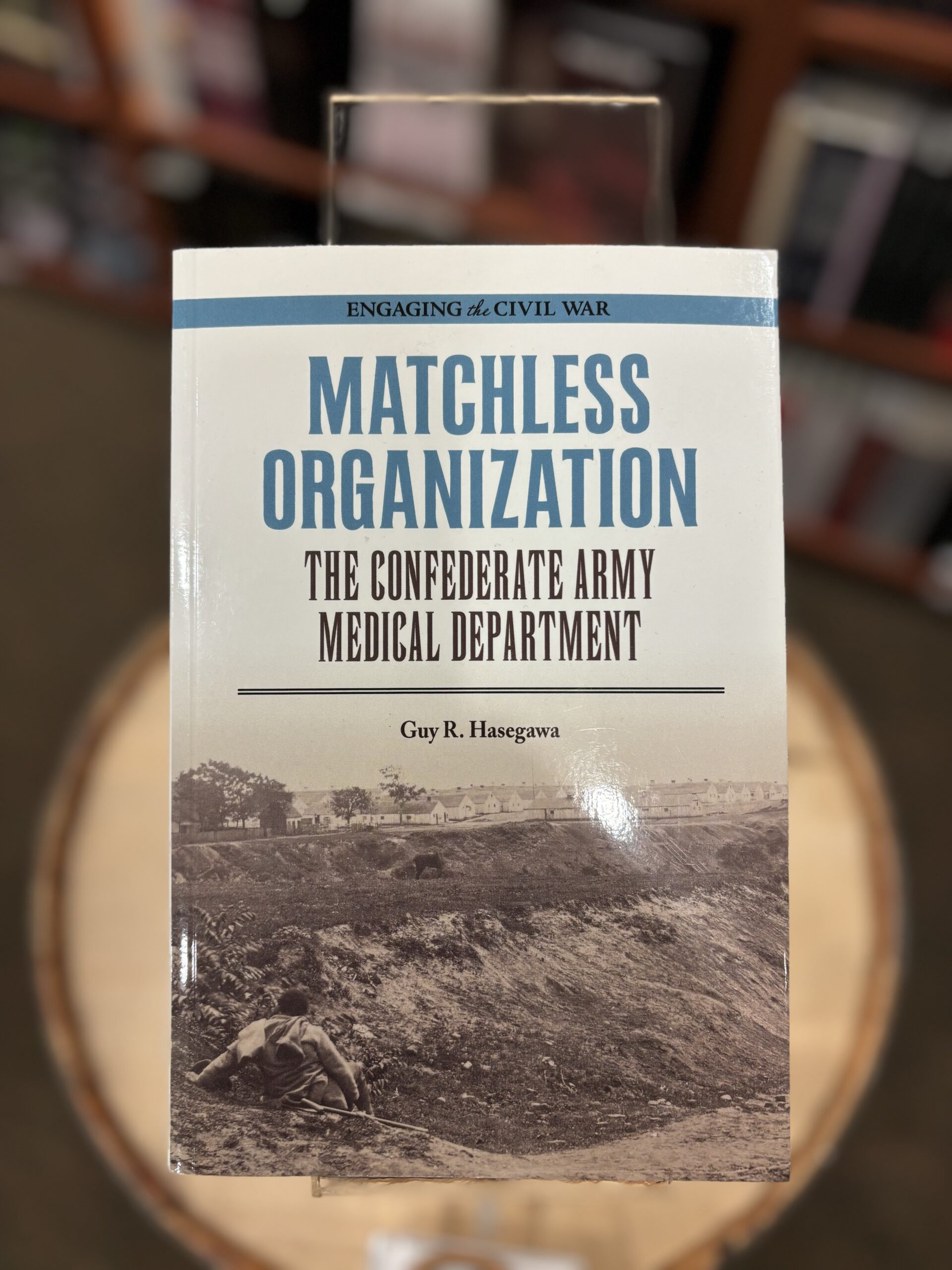 Matchless Organization: The Confederate Army Medical Department ...