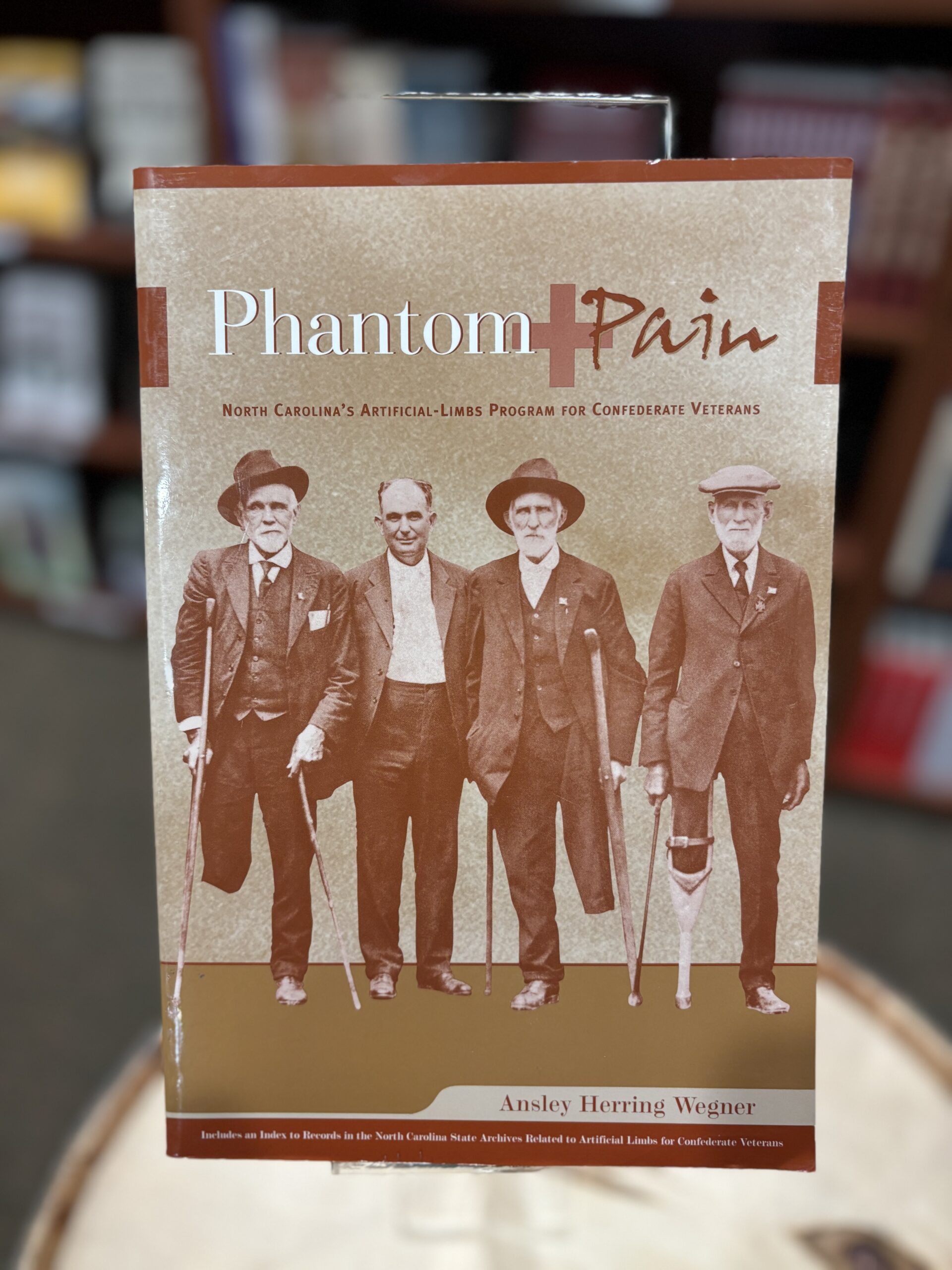 Phantom Pain: North Carolina's Artificial-Limbs Program for Confederate ...